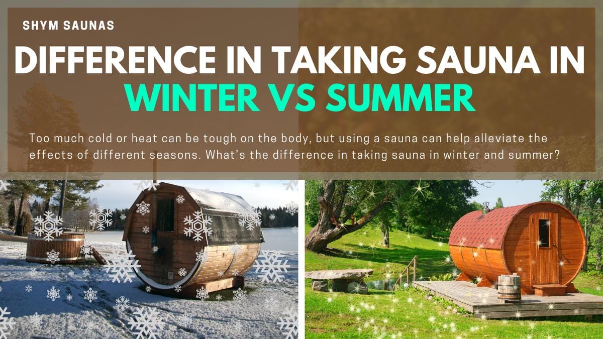 Differences Between Sauna in the Winter and Summer - Shym Saunas