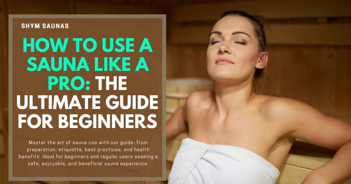 How to Use a Sauna Like a Pro: The Ultimate Guide - Shym Saunas